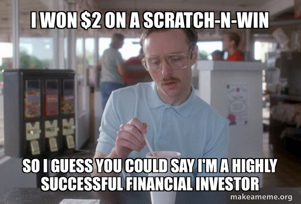 I won $2 on a scratch-n-win So I guess you could say I'M a highly ...