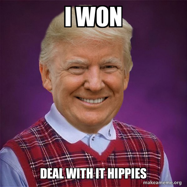 I won deal with it hippies - Bad Luck Trump Meme Generator
