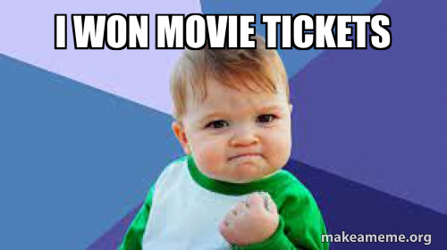 I won movie tickets Meme Generator