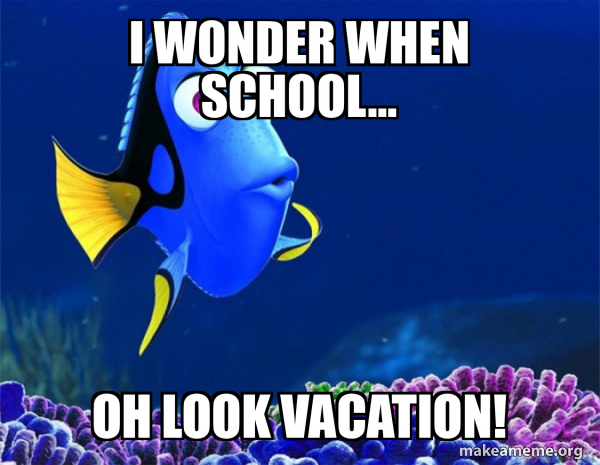 I wonder when school... oh look vacation! - Dory from Nemo (5 second ...