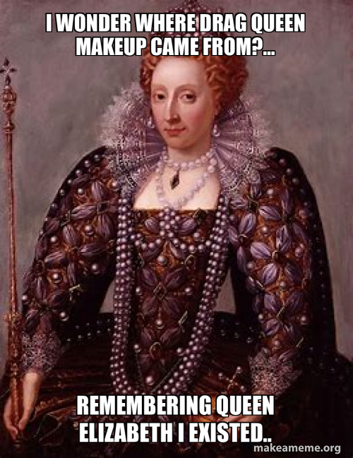 I wonder where drag queen makeup came from?... remembering queen ...
