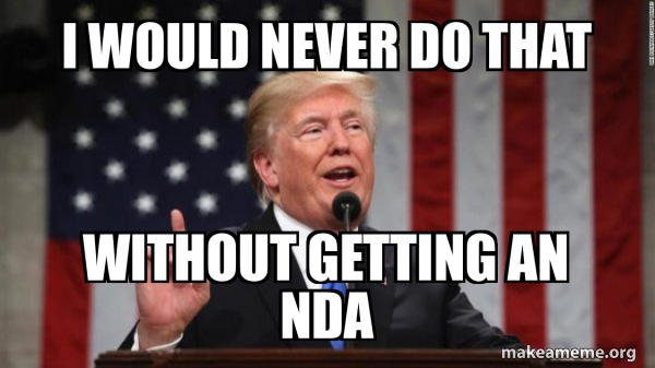 I would never do that Without getting an NDA - Donald Trump Meme Generator
