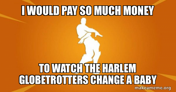 I would pay so much money to watch the Harlem Globetrotters change a ...