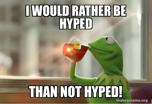 I would rather be hyped Than not hyped! - Kermit Drinking Tea Meme ...
