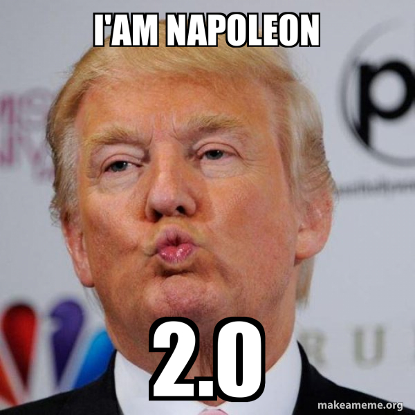 i'am napoleon 2.0 - Donald Trump Kissing Meme Generator
