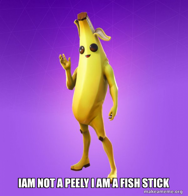 iam not a peely i am a fish stick - Peely Meme Generator