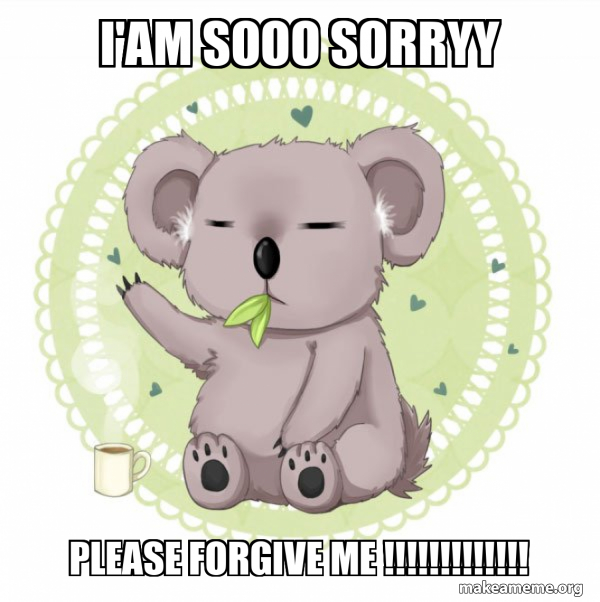I'AM SOOO SORRYY PLEASE FORGIVE ME !!!!!!!!!!!!! - Aussie Koala doing ...
