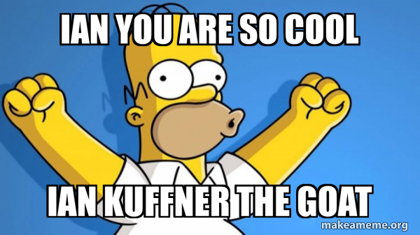 ian you are so cool ian kuffner the goat - Happy Homer Meme Generator