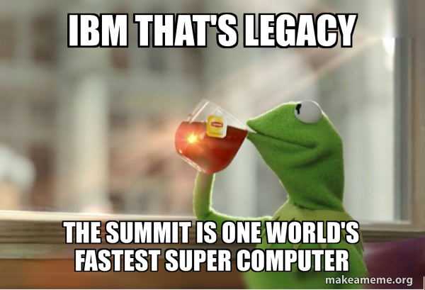 Ibm that's Legacy The summit is one world's fastest super computer ...