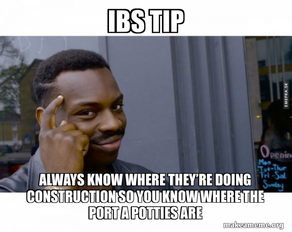 IBS TIP Always know where they’re doing construction so you know where ...