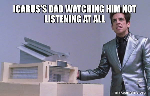 Icarus's dad watching him not listening at all - Center for Ants ...