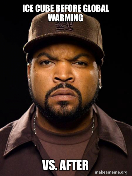 Ice CUBE Before Global Warming Vs. After Meme Generator