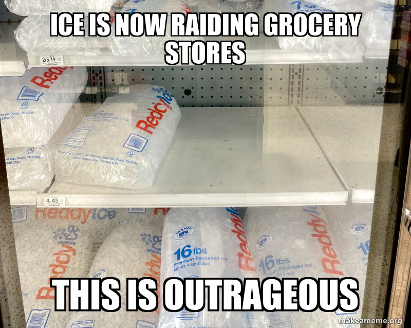 ICE IS NOW RAIDING GROCERY STORES THIS IS OUTRAGEOUS Meme Generator