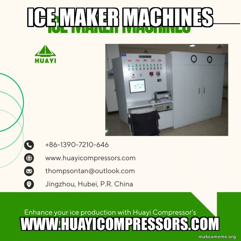 Ice Maker Machines www.huayicompressors.com Meme Generator