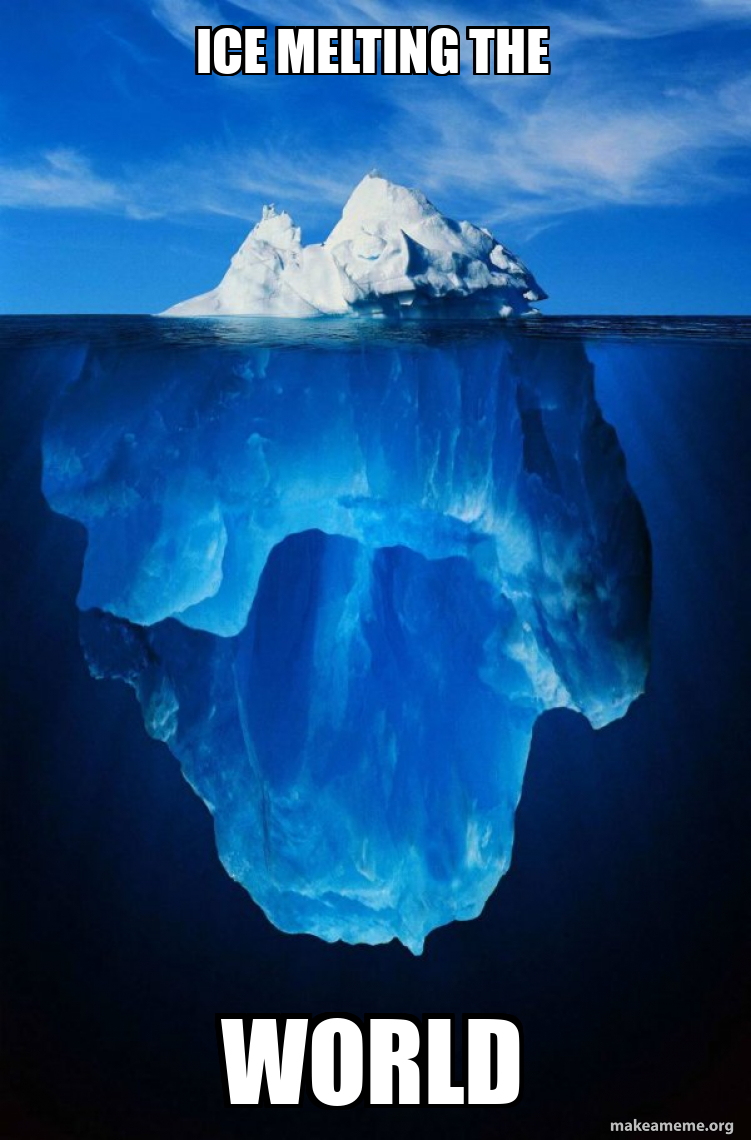 ice melting the world - Iceberg Meme Generator