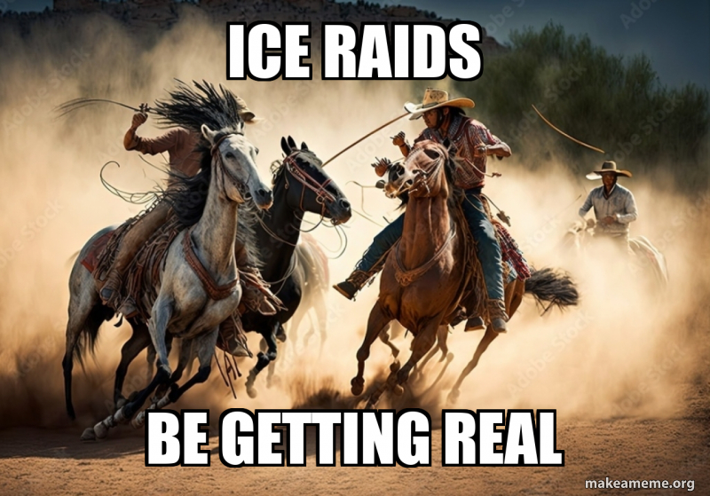 Ice Raids Be getting real Meme Generator