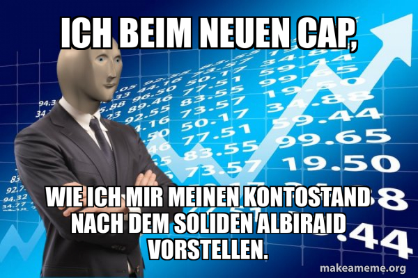 Ich beim neuen Cap, wie ich mir meinen Kontostand nach dem soliden ...
