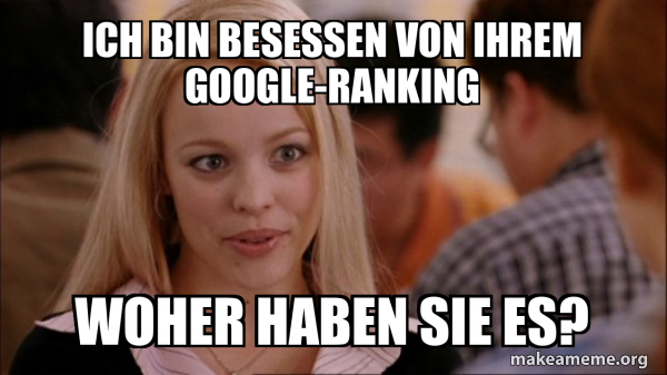 Ich bin besessen von Ihrem Google-Ranking Woher haben Sie es? - Mean ...