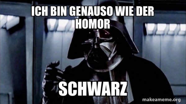 ICH BIN GENAUSO WIE DER HOMOR SCHWARZ - Darth Vader - Choke Meme Generator