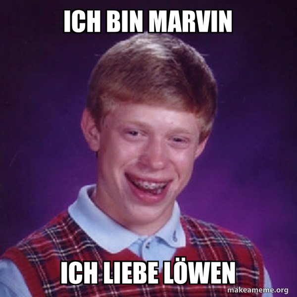 Ich bin Marvin Ich liebe Löwen - Bad Luck Brian Meme Generator
