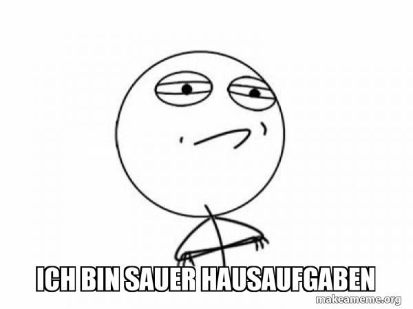 Ich bin sauer Hausaufgaben - Challenge Acccepted Meme Generator