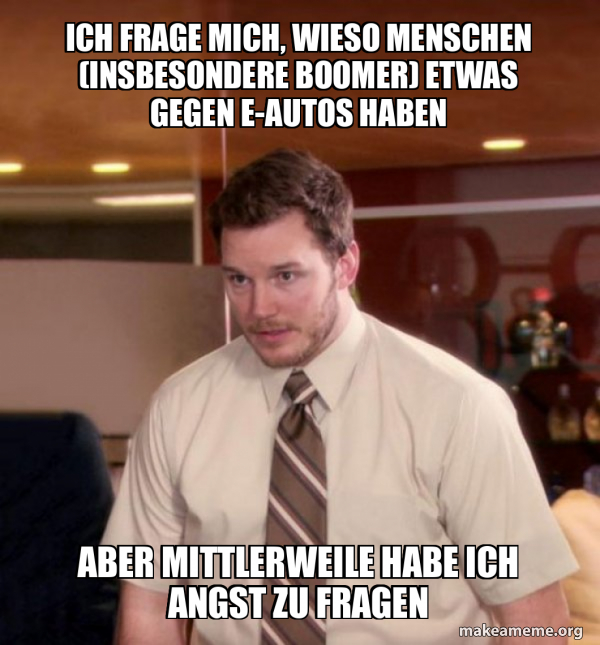 Ich frage mich, wieso Menschen (insbesondere Boomer) etwas gegen E ...