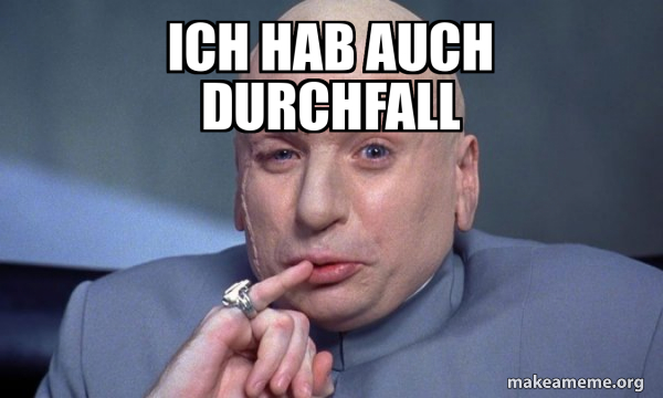 ICH HAB AUCH DURCHFALL - You Complete Me Meme Generator