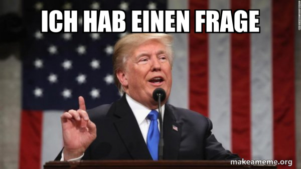 Ich hab einen Frage - Donald Trump Meme Generator