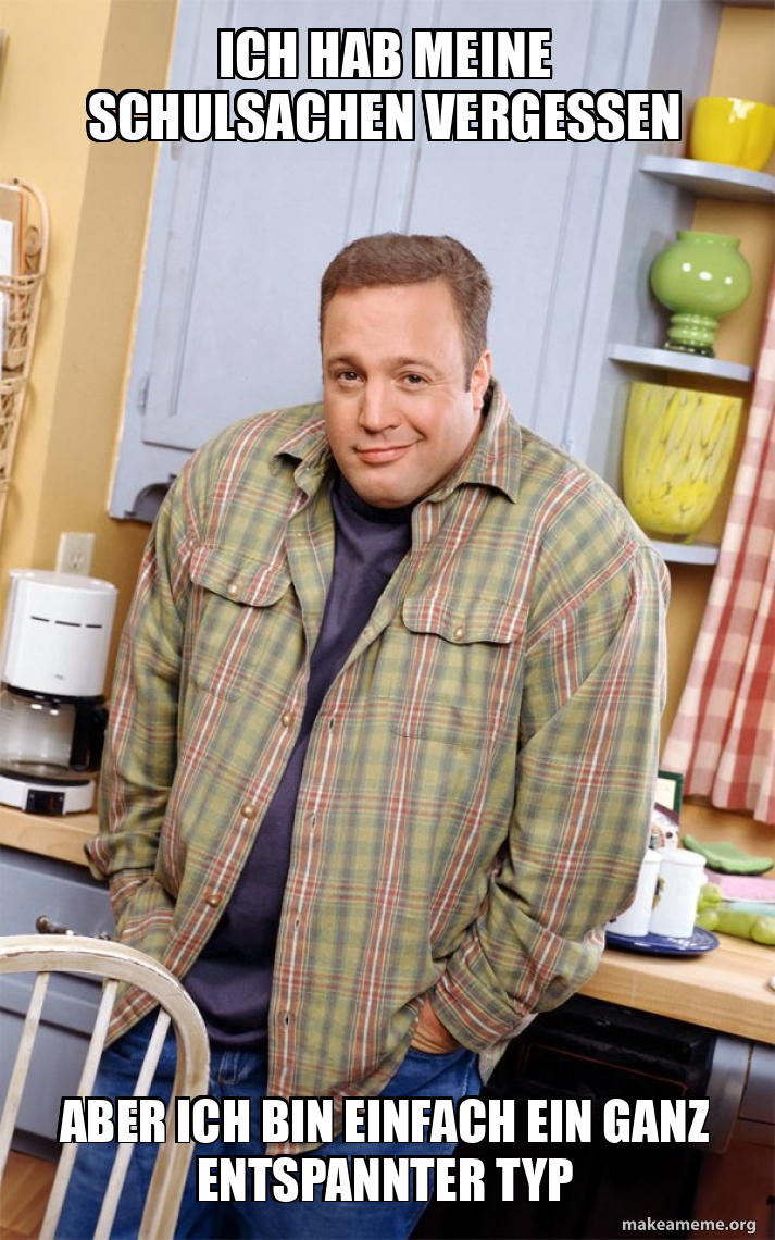 Ich hab meine Schulsachen vergessen Aber ich bin einfach ein ganz ...