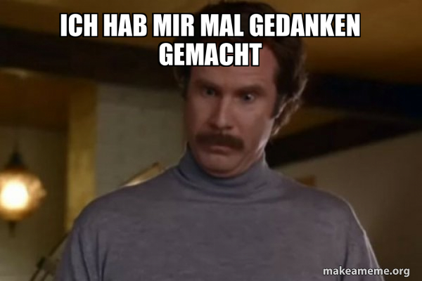 Ich hab mir mal Gedanken gemacht - Ron Burgundy I am not even mad or ...