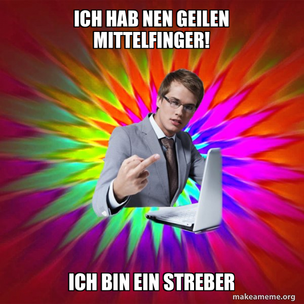 ich hab nen geilen mittelfinger! ich bin ein streber - Not Always ...