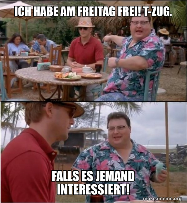 icH HABE AM fREITAG fREI! T-zug. Falls es jemand interessiert! - See ...