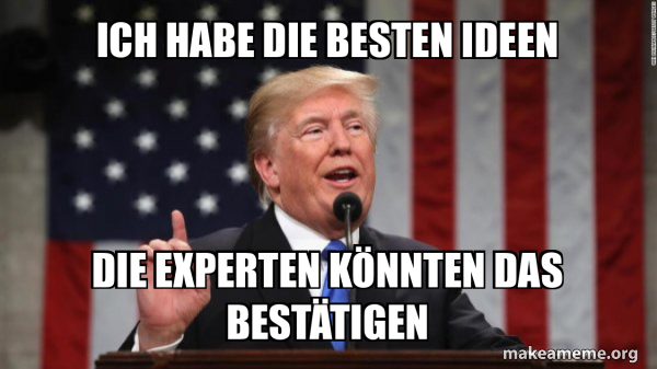 Ich habe die besten ideen Die Experten könnten das bestätigen - Donald ...