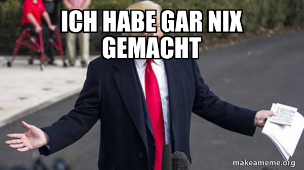 Ich habe gar nix gemacht - Trump - Impeachment Quid Pro Quo Meme Generator