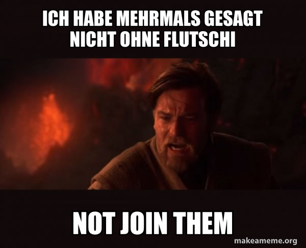 Ich habe mehrmals gesagt nicht ohne flutschi Not join them - Obi-Wan ...