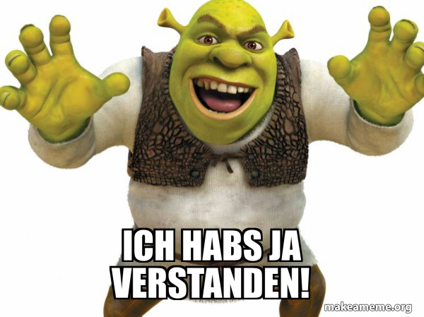 Ich habs ja verstanden! - Shrek Meme Generator