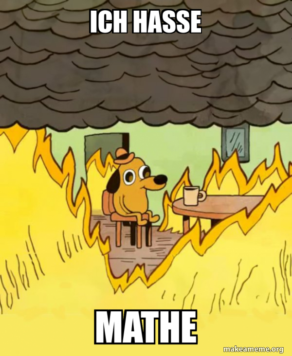 Ich hasse MATHE - This Is Fine Meme Generator