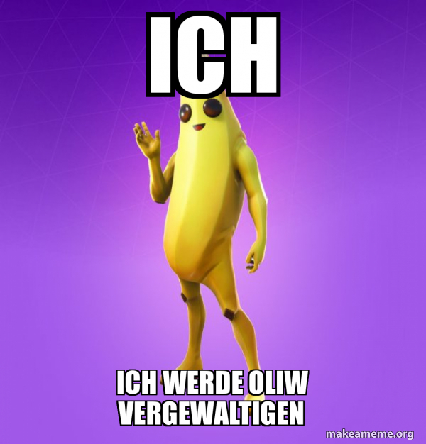Ich Ich werde oliw vergewaltigen - Peely Meme Generator