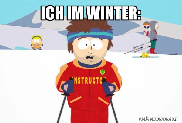 Ich im Winter: - You're Gonna Have a Bad Time (Southpark Ski Instructor ...