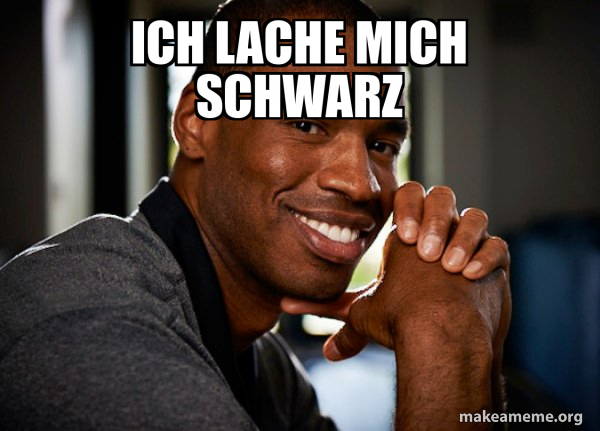 ich Lache mich Schwarz - Good Guy Jason Meme Generator