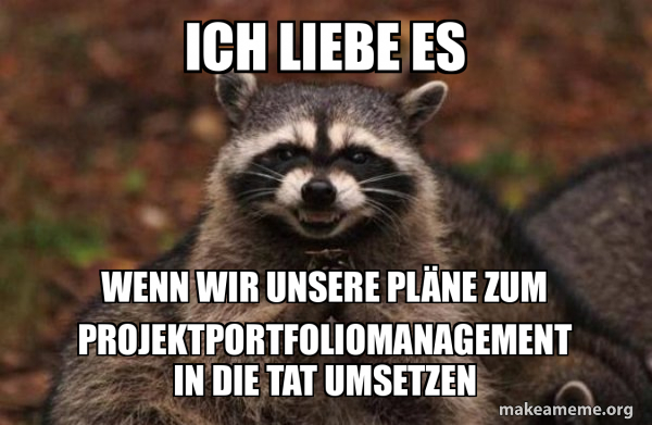 Ich liebe es wenn wir unsere Pläne zum Projektportfoliomanagement in ...