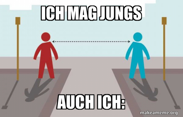 ich mag Jungs auch ich: - Coronavirus Social Distancing Meme Generator