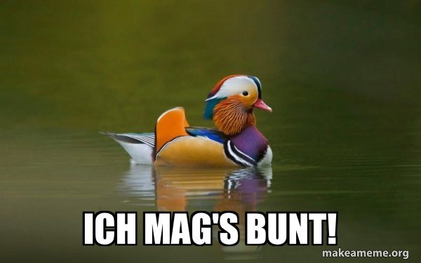 ich mag's bunt! - Fashionable Advice Mallard Meme Generator