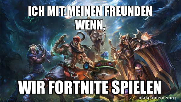 Ich mit meinen Freunden wenn, Wir Fortnite spielen - LOL League of ...
