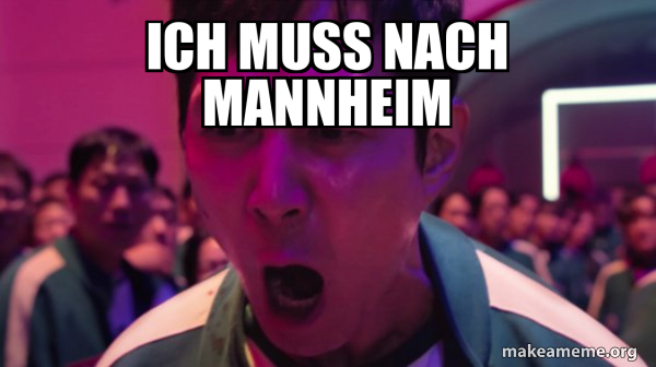 Ich muss nach Mannheim - I've Played These Games Before Meme Generator