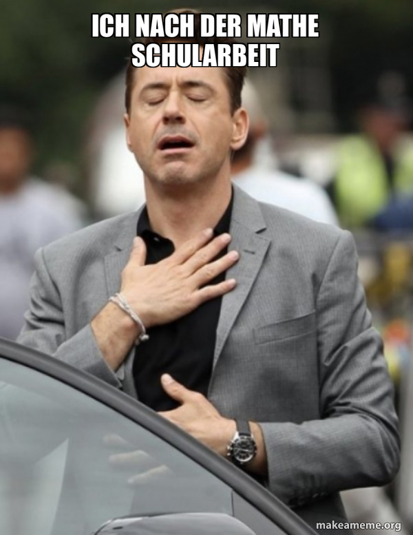 Ich nach der Mathe Schularbeit - Tony Stark Relief Meme Generator