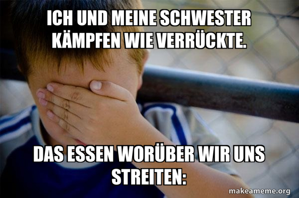 Ich und meine Schwester kämpfen wie verrückte. Das Essen worüber wir ...