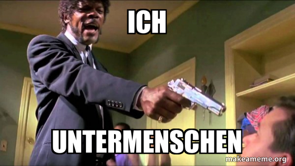 ich untermenschen - Samuel L. Jackson Say What Meme Generator