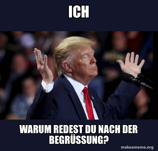 Ich Warum redest du nach der Begrüßung? - Trump Impeached Meme Generator