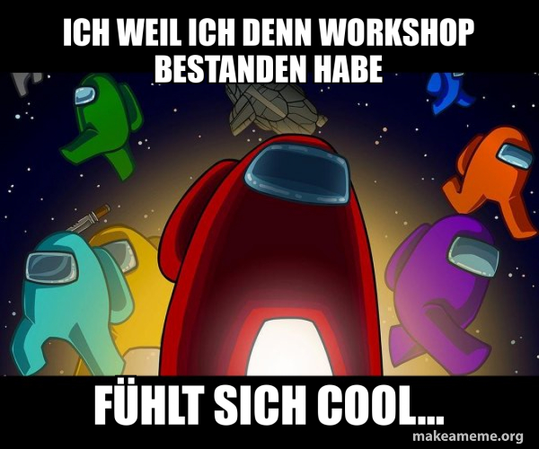 Ich weil ich denn Workshop bestanden habe fühlt sich cool… - Among Us ...